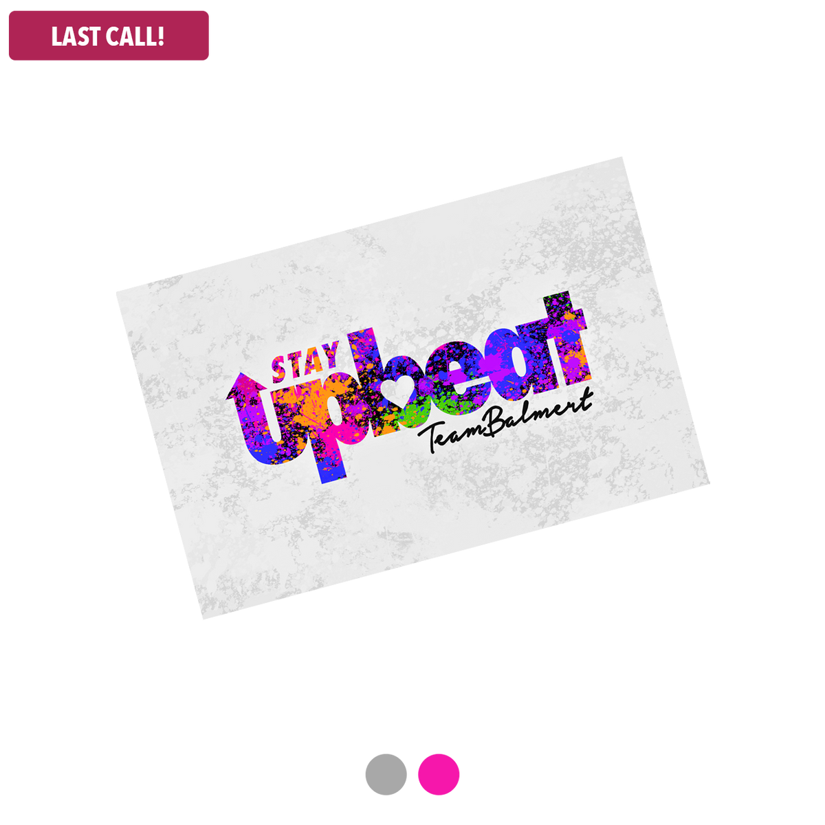 Stay Upbeat Posters (Last Call) – Team Balmert